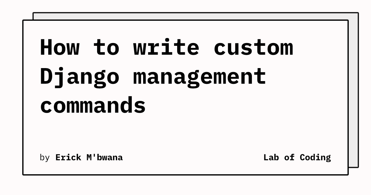 How To Write Custom Django Management Commands Lab Of Coding 
